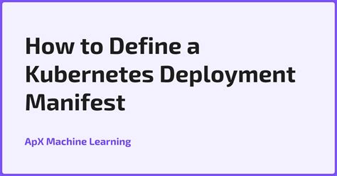 How To Define A Kubernetes Deployment Manifest