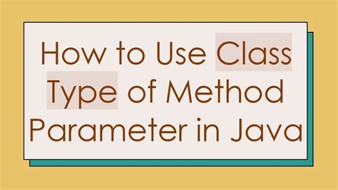 How To Use Class Type Of Method Parameter In Java Youtube