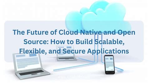 The Future Of Cloud Native And Open Source How To Build Scalable
