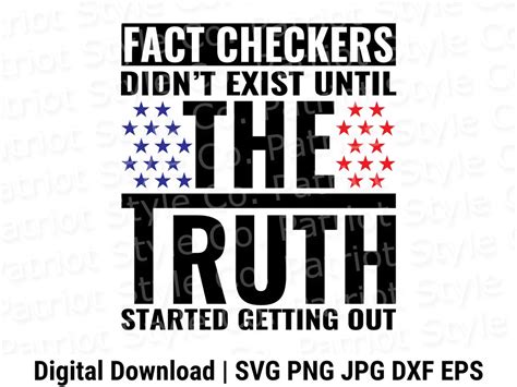 Fact Checkers Didnt Exist Until The Truth Started Getting Out Svg Png  Eps Dxf Patriotic