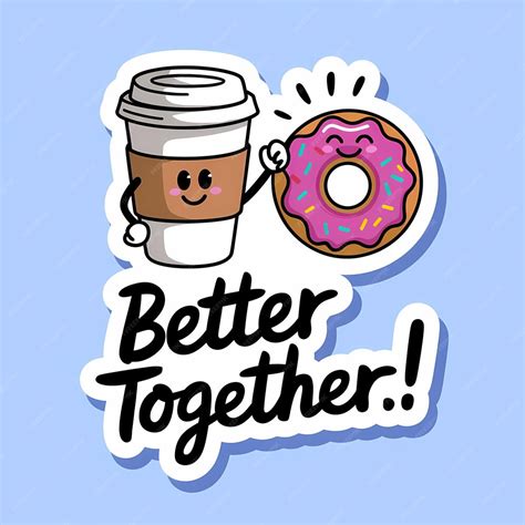 Coffee Cup And Glazed Donut Holding Hands With Text Quotbetter