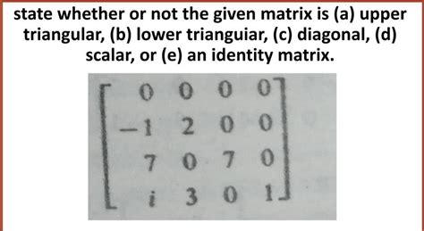 Solved State Whether Or Not The Given Matrix Is A Upper Chegg Com
