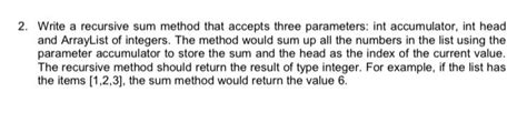 Solved 2 Write A Recursive Sum Method That Accepts Three