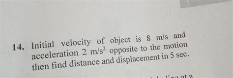 14 Initial Velocity Of Object Is 8 M S And Acceleration 2 M S2 Opposite