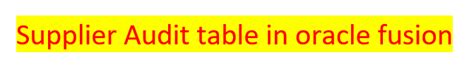 Oracle Applications Blog Supplier Audit Table In Oracle Fusion