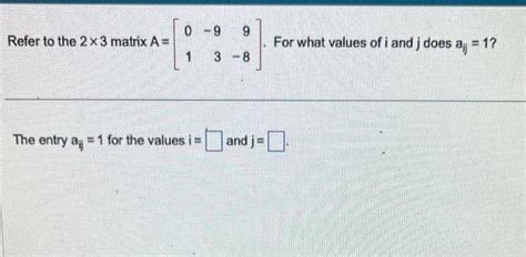 Solved Refer To The 2×3 Matrix A [01−939−8] For What Values