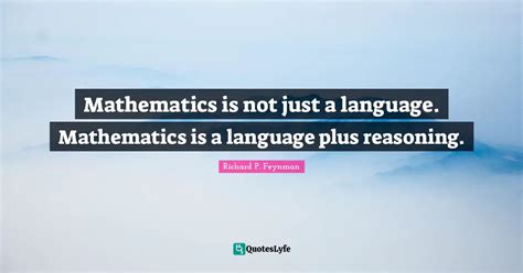 Mathematics Is Not Just A Language Mathematics Is A Language Plus Rea Quote By Richard P
