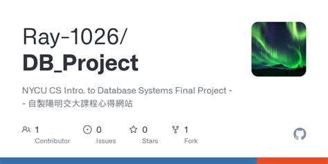 GitHub Ray 1026 DB Project NYCU CS Intro to Database Systems Final Project 自製陽明交大課程心得網站