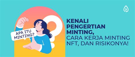 Kenali Pengertian Minting Cara Kerja Minting Nft Dan Risikonya
