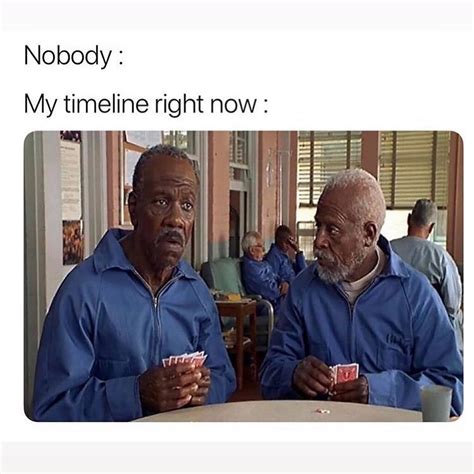 Nobody My Timeline Right Now Funny