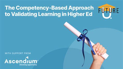 The Competency Based Approach To Validated Learning In Higher Ed Ascendiums Education