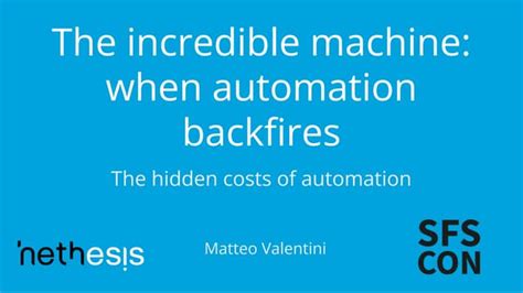 Sfscon23 Matteo Valentini The Incredible Machine When Automation Backfires Ppt