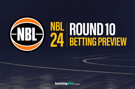 Nbl Round 10 Betting Preview And Free Tips Au Basketball Odds