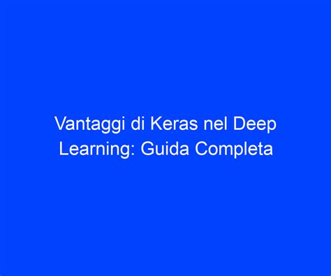 Vantaggi Di Keras Nel Deep Learning Guida Completa