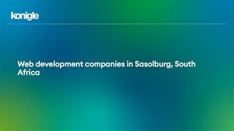 Top 15 Web Development Companies In Sasolburg South Africa For The