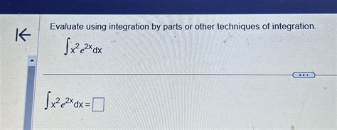 Solved Evaluate Using Integration By Parts Or Other Chegg Com