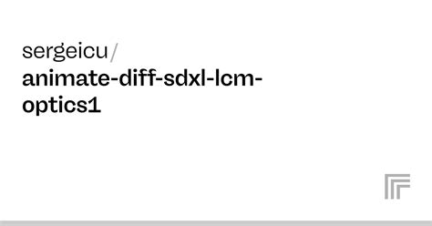 Sergeicu Animate Diff Sdxl Lcm Optics1 Run With An API On Replicate