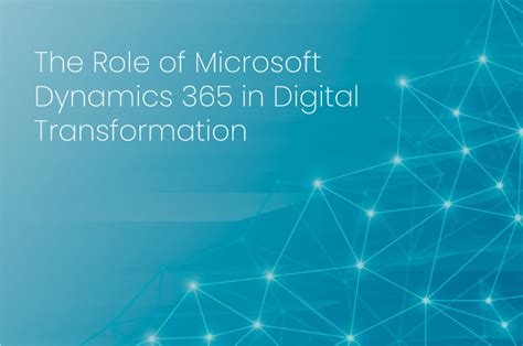 The Role Of Microsoft Dynamics 365 In Digital Transformation
