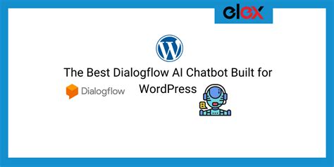 the best dialogflow ai chatbot built for wordpress elextensions