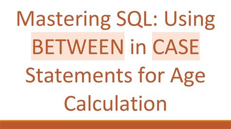 Mastering Sql Using Between In Case Statements For Age Calculation