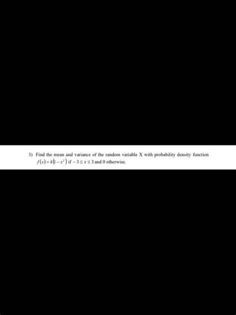Solved Find The Mean And Variance Of The Random Variable X Chegg