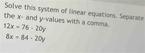 Solved Solve This System Of Linear Equations Separate The X And Y Values With A Comma 12x