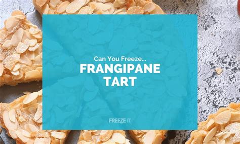 Can You Freeze Frangipane Tart Yes Heres How [3 Vital Tips]