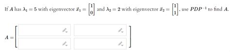solved if a has λ1 5 with eigenvector x1 [10] and λ2 2 with