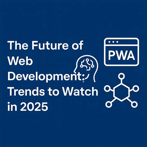 The Future Of Web Development Trends To Watch In 2025