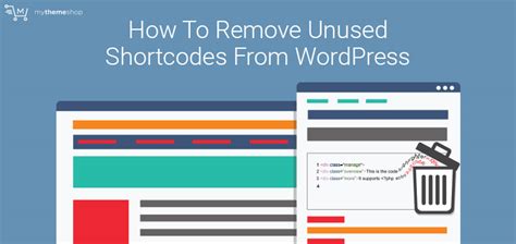 How To Remove Unused Shortcodes From Wordpress Mythemeshop