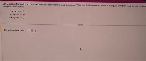 Solved Use Gaussian Elimination And Matrices To Solve Each
