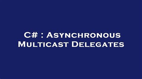 C Asynchronous Multicast Delegates Youtube