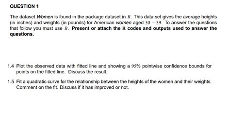 Solved Question 1 The Dataset Women Is Found In The Package