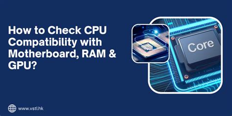 How To Check CPU Compatibility With Motherboard RAM GPU