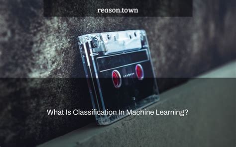What Is Classification In Machine Learning Reason Town