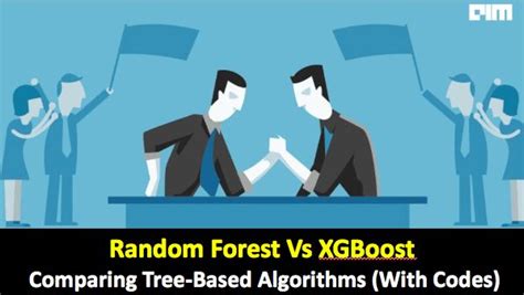 Random Forest Vs Xgboost Tree Based Algorithms Algorithm Decision Tree Coding
