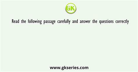 Read The Following Passage Carefully And Answer The Questions Correctly