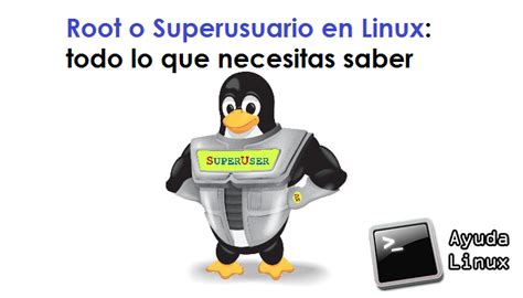 root o superusuario en linux todo lo que necesitas saber