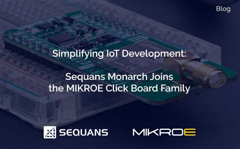 Simplifying Iot Development Sequans Monarch Joins The Mikroe Click