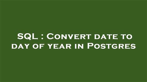 Sql Convert Date To Day Of Year In Postgres Youtube