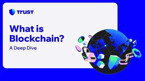 What Is Blockchain A Deep Dive Trust
