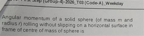 Angular Momentum Of A Solid Sphere Of Mass M And Radius R Rolling Witho