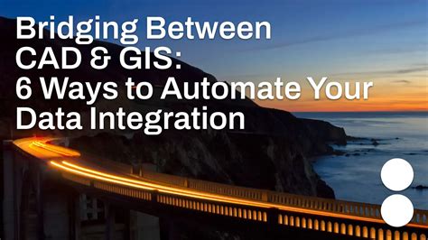 Bridging Between Cad And Gis 6 Ways To Automate Your Data Integration Ppt