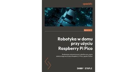 robotyka w domu przy użyciu raspberry pi pico danny staple księgarnia