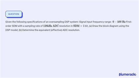 Solvedgiven The Following Specifications Of An Oversampling Dsp System