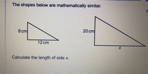 Solved The Shapes Below Are Mathematically Similar Calculate The Length Of Side X Math