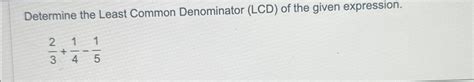 Solved Determine The Least Common Denominator LCD Of The Chegg