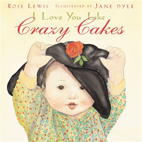 I Love You Like Crazy Cakes By Rose A Lewis And Jane Dyer Hachette