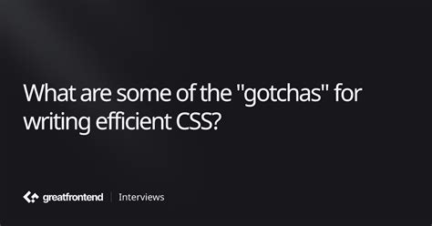what are some of the gotchas for writing efficient css quiz