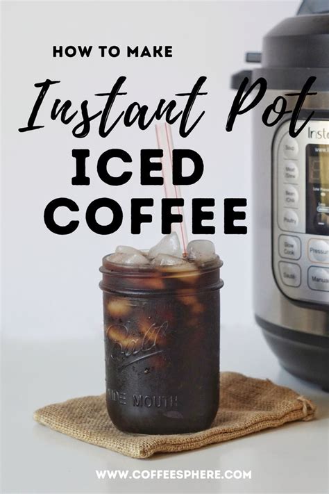 Instant Pot Iced Coffee Easy 5 Step Recipe Coffeesphere Making